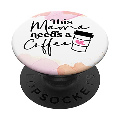 This Mama Needs A Coffee Mom Life Coffee Lover Motherhood PopSockets Swappable PopGrip