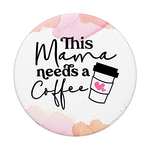 This Mama Needs A Coffee Mom Life Coffee Lover Motherhood PopSockets Swappable PopGrip