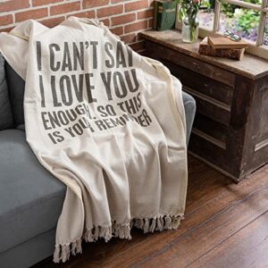 Primitives by Kathy I Can’t Say I Love You Enough So This is Your Reminder Throw Blanket