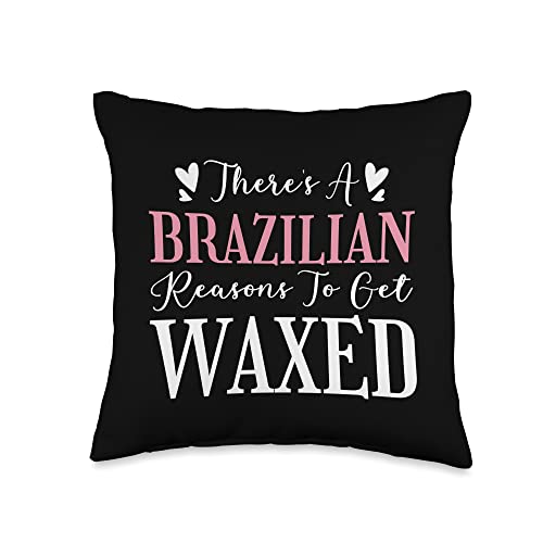 Esthetician Gifts for Men & Women There's A Brazilian Reasons to Get Waxed Throw Pillow, 16x16, Multicolor