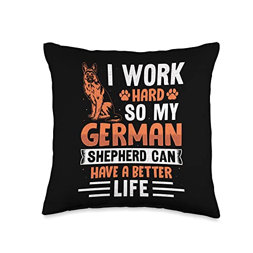 German Shepherd Dog Gift Design Ideas I Work Hard so My German Shepherd can Have a Better Life Throw Pillow, 16x16, Multicolor