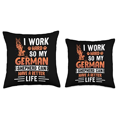 German Shepherd Dog Gift Design Ideas I Work Hard so My German Shepherd can Have a Better Life Throw Pillow, 16x16, Multicolor