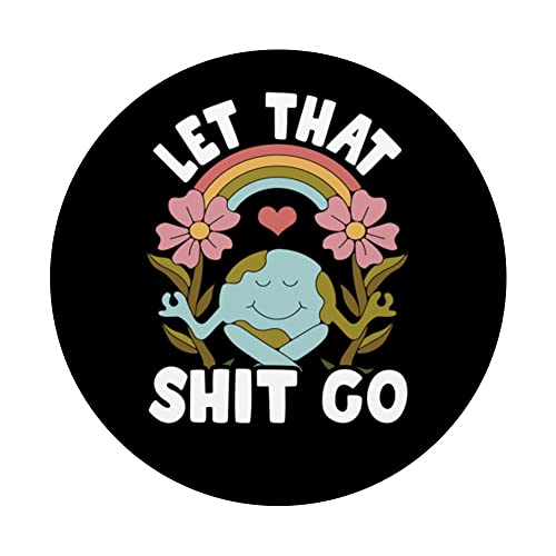 Let That Shit Go Hippie Meditation Earth Day Yoga PopSockets Swappable PopGrip