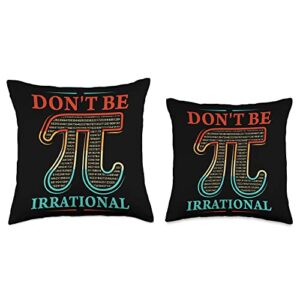 Funny Pi Day & Math Lover Geek Nerd Gifts Pi Day Funny Math Symbol Quote I Don't Be Irrational Throw Pillow, 16x16, Multicolor