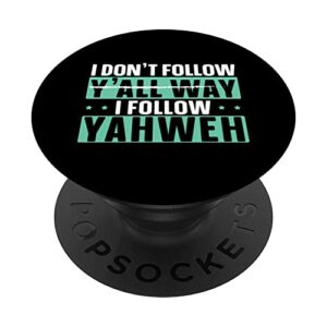 i don't follow y'all way i follow yahweh christian believer popsockets swappable popgrip