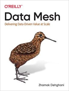 data mesh: delivering data-driven value at scale