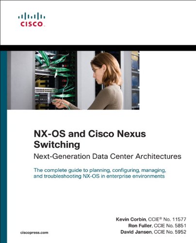 NX-OS and Cisco Nexus Switching: Next-Generation Data Center Architectures (Networking Technology)