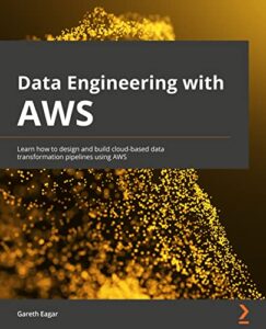 data engineering with aws: learn how to design and build cloud-based data transformation pipelines using aws