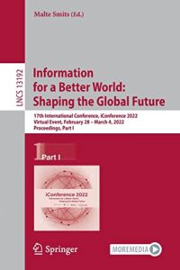 information for a better world: shaping the global future: 17th international conference, iconference 2022, virtual event, february 28 – march 4, ... part i (lecture notes in computer science)