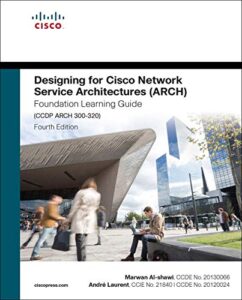 designing for cisco network service architectures (arch) foundation learning guide: ccdp arch 300-320 (4thedition)