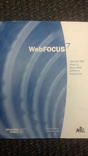 WebFOCUS 7 Almost 1001 Ways to work with DATES in WebFOCUS