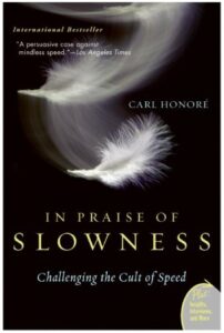 in praise of slowness: challenging the cult of speed