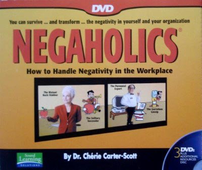 Negaholics: How to Handle Negativity in the Workplace (Three DVDs and Interactive Software Disc)