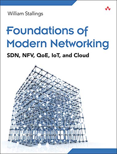 Foundations of Modern Networking: SDN, NFV, QoE, IoT, and Cloud