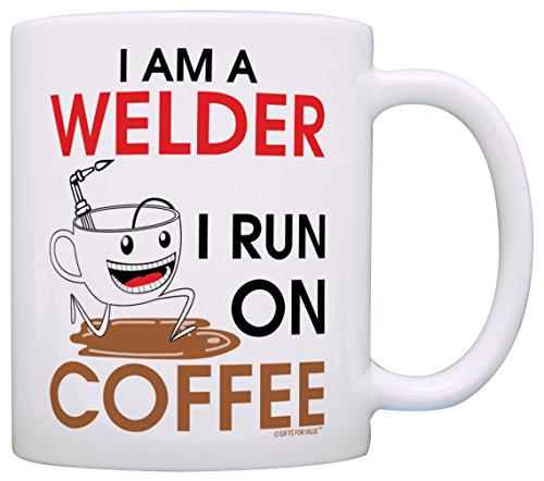 Coffee Lovers Gift I am a Welder I Run on Coffee Dad Gift Grandpa Gift Coffee Mug Tea Cup White