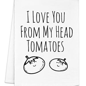 Funny Dish Towel, I Love You From My Head Tomatoes, Flour Sack Kitchen Towel, Sweet Housewarming Gift, Mother's Day Gift, Farmhouse Kitchen Decor, White