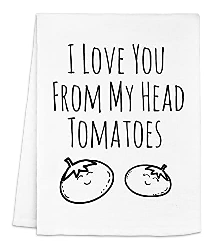 Funny Dish Towel, I Love You From My Head Tomatoes, Flour Sack Kitchen Towel, Sweet Housewarming Gift, Mother's Day Gift, Farmhouse Kitchen Decor, White