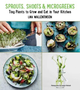 sprouts, shoots, and microgreens: tiny plants to grow and eat in your kitchen