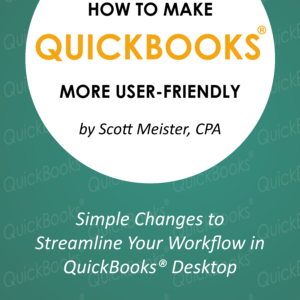 How to Make QuickBooks® More User-Friendly: Simple changes to streamline your workflow in QuickBooks® Desktop (Online Course) [Online Code]