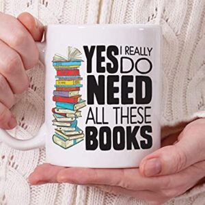 Book Lover Mug Gift, Bookish Gifts, Librarian Mug, Bookworm Mug, Yes I Really Do Need All These Books (11oz)