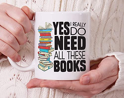 Book Lover Mug Gift, Bookish Gifts, Librarian Mug, Bookworm Mug, Yes I Really Do Need All These Books (11oz)