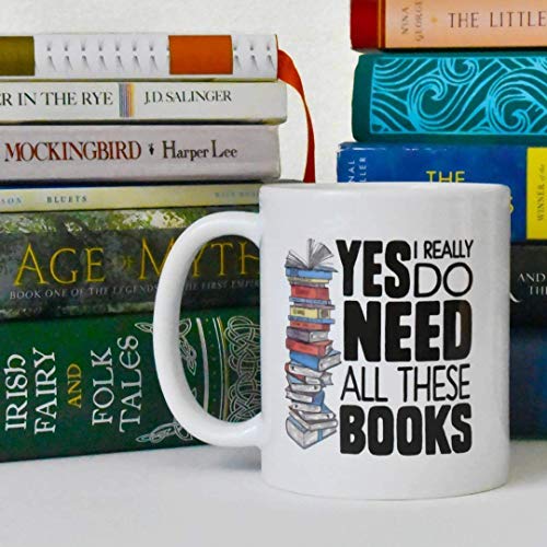 Book Lover Mug Gift, Bookish Gifts, Librarian Mug, Bookworm Mug, Yes I Really Do Need All These Books (11oz)