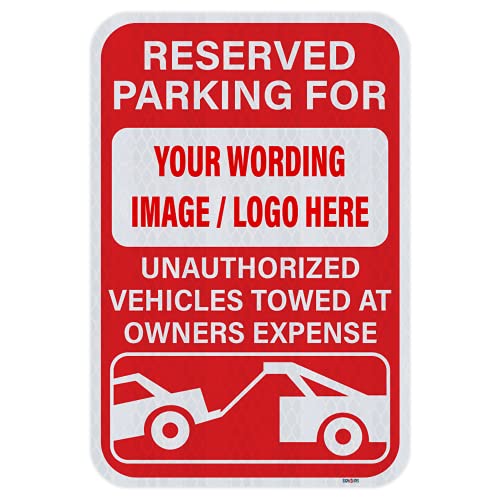 Customizable Reserved Parking Sign, Unauthorized Vehicles Towed At Owners Expense, Heavy-Duty Aluminum, Includes Holes, DOT Certified 3M or Avery Sheeting, UV protective Laminate, 12"x18", Made in the USA