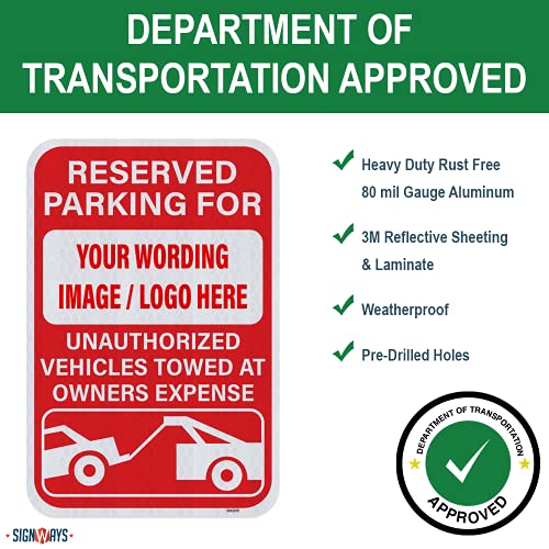 Customizable Reserved Parking Sign, Unauthorized Vehicles Towed At Owners Expense, Heavy-Duty Aluminum, Includes Holes, DOT Certified 3M or Avery Sheeting, UV protective Laminate, 12"x18", Made in the USA