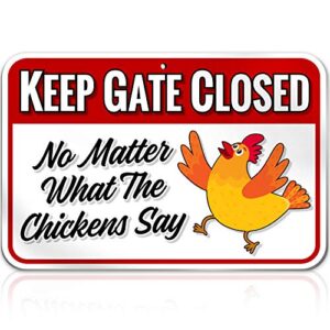 bigtime signs keep gate closed - no matter what the chicken say | pvc chicken decor 9x12''-christmas chicken yard decorations chicken coop accessories-chicken gifts for chicken lovers