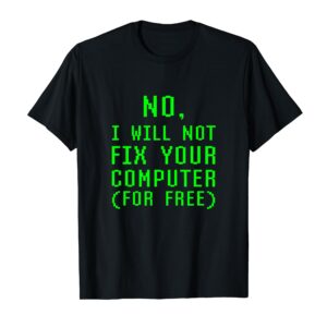 No, I Will Not Fix Your Computer For Free Repair Technician T-Shirt