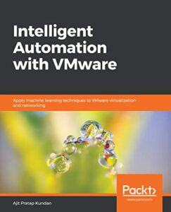 intelligent automation with vmware: apply machine learning techniques to vmware virtualization and networking