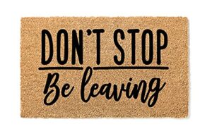 don't stop be leaving | funny door mat | welcome mat | doormat | funny gift | home doormat | house warming gift | closing gift | door rug