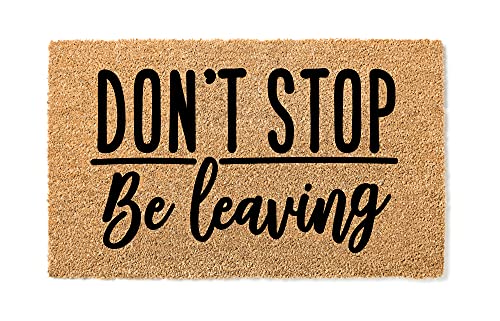 Don't Stop Be Leaving | Funny Door mat | Welcome Mat | Doormat | Funny Gift | Home Doormat | House Warming Gift | Closing Gift | Door Rug