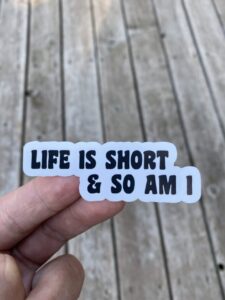 life is short and so am i sticker, laptop sticker, water bottle sticker, phone sticker, window sticker, i'm short sticker, funny sticker