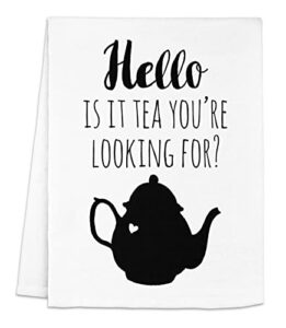 funny kitchen towel, hello is it tea you're looking for? tea joke, flour sack dish towel, sweet housewarming gift, white