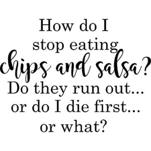 Funny Tea Towel | How Do I Stop Eating Chips And Salsa Do They Run Out Do I Die First or What? | Dish Towel | Kitchen | Farmhouse Decor