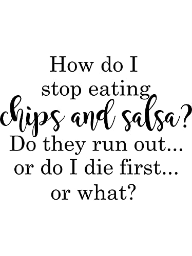 Funny Tea Towel | How Do I Stop Eating Chips And Salsa Do They Run Out Do I Die First or What? | Dish Towel | Kitchen | Farmhouse Decor