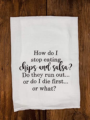 Funny Tea Towel | How Do I Stop Eating Chips And Salsa Do They Run Out Do I Die First or What? | Dish Towel | Kitchen | Farmhouse Decor