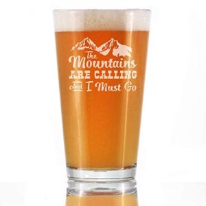 mountains are calling - 16 oz pint glass for beer - gifts for men & women that love hiking & cabins- fun drinking decor