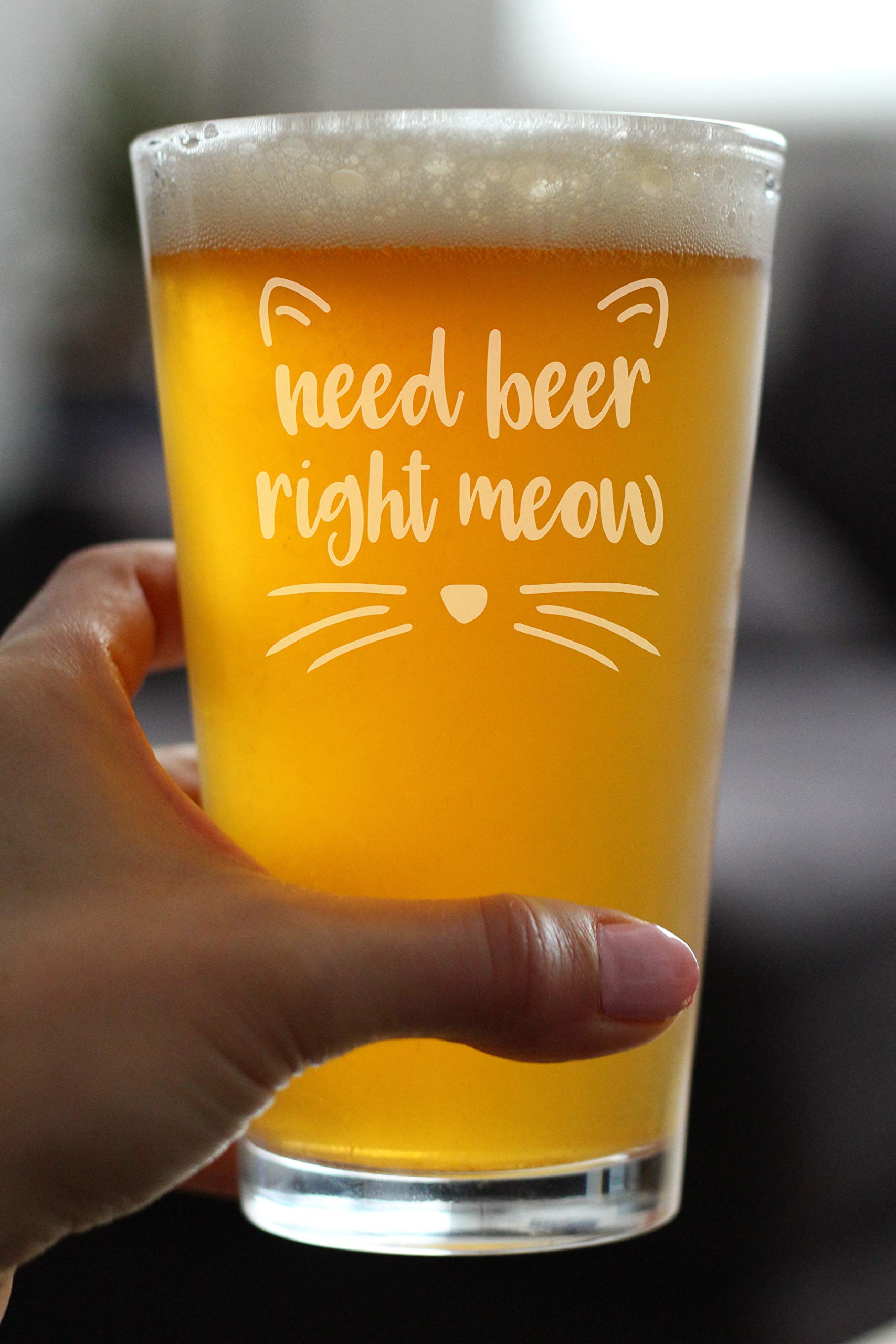 Need Beer Right Meow - Funny Cat Pint Glass Gifts for Beer Drinking Men & Women - Fun Unique Kitty Decor