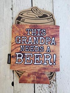 grandpa needs a beer funny christmas gift for dad husband uncle can cooler coozie fathers day party favor game night beverage insulator cozy papa wood grain