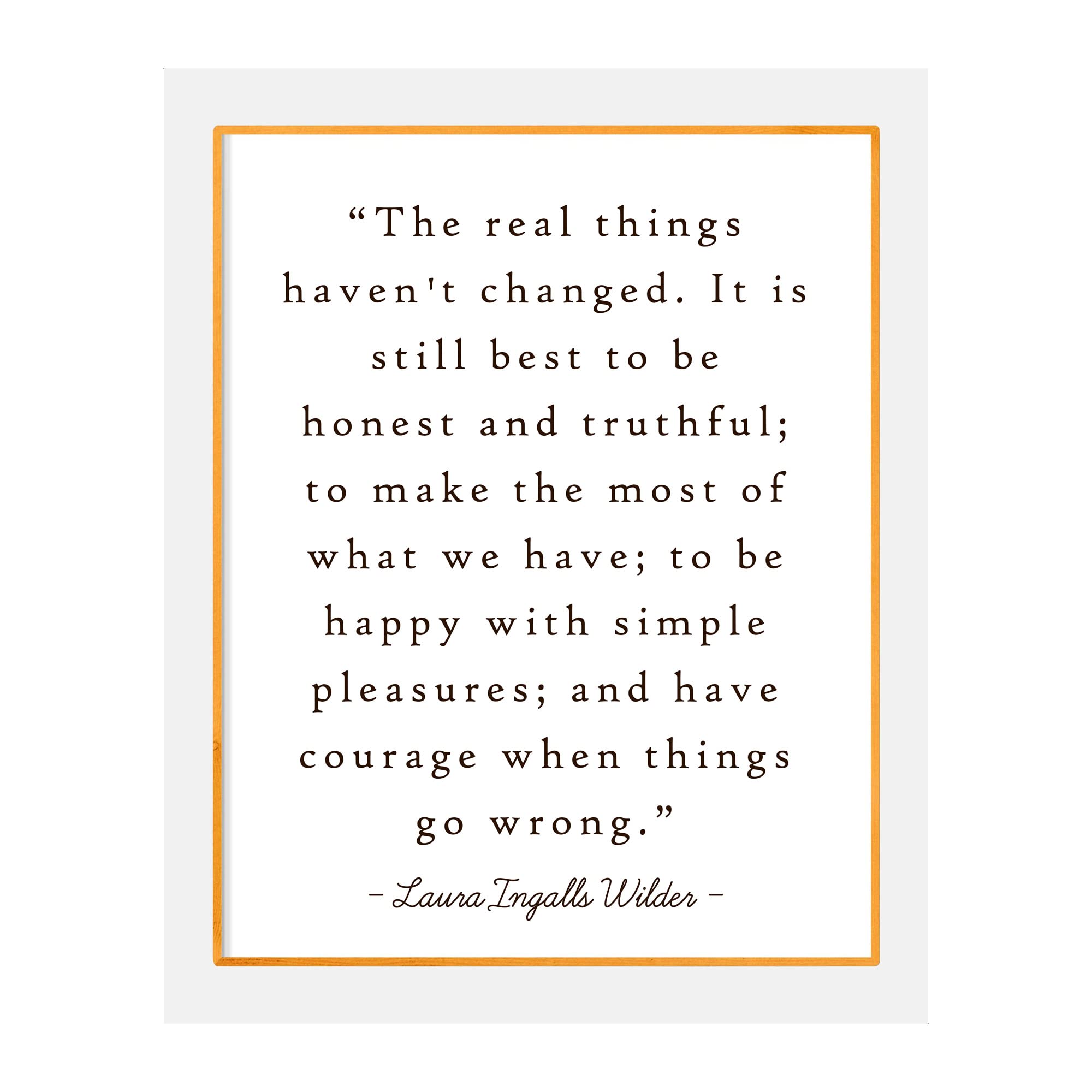 Laura Ingalls Wilder Quotes-"The Real Things Haven't Changed" -Inspirational Wall Art Sign-8 x 10"-Ready to Frame. Motivational Poster Print Ideal for Home-Office-Studio-School-Dorm Decor.