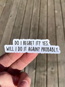 do i regret it yes will i do it again probably sticker, laptop sticker, water bottle sticker, phone sticker, window sticker, funny sticker, nick miller sticker