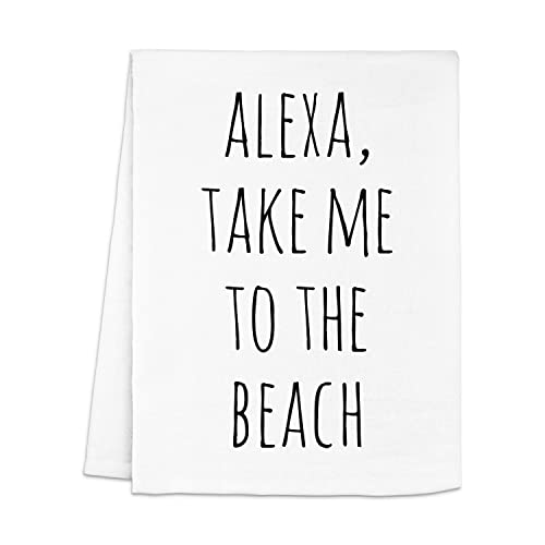 Funny Dish Towel, Alexa Take Me To The Beach, Flour Sack Kitchen Towel, Sweet Housewarming Gift, Farmhouse Kitchen Decor, White