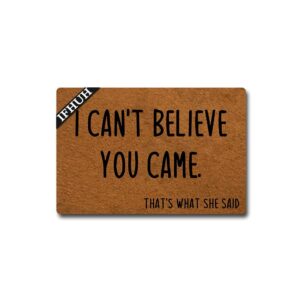 ifhuh i can't believe you came that's what she said doormat front door mat rubber non slip backing funny doormat indoor outdoor rug 23.6 in(w) x 15.7 in(l)