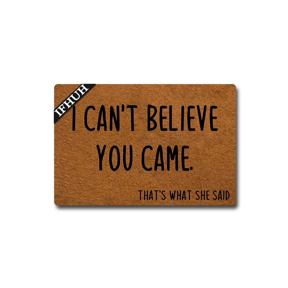 IFHUH I Can't Believe You Came That's What She Said Doormat Front Door Mat Rubber Non Slip Backing Funny Doormat Indoor Outdoor Rug 23.6 in(W) X 15.7 in(L)