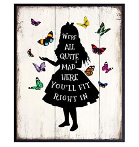 alice wonderland all quite mad here wall art poster - rustic farmhouse butterfly decor - bedroom, living room decoration- great gift, women, girls, teens - 8x10 unframed