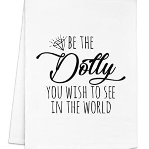 Funny Kitchen Towel, Be the Dolly You Wish to See in the World, Dolly, Flour Sack Dish Towel, Sweet Housewarming Gift, White