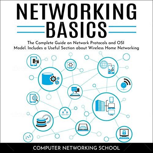 Networking Basics: The Complete Guide on Internet Protocols and OSI Model: Includes a Useful Section About Wireless Home Networking