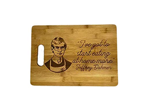 Jeffrey Dahmer Cutting Board - I've Got To Start Eating At Home More